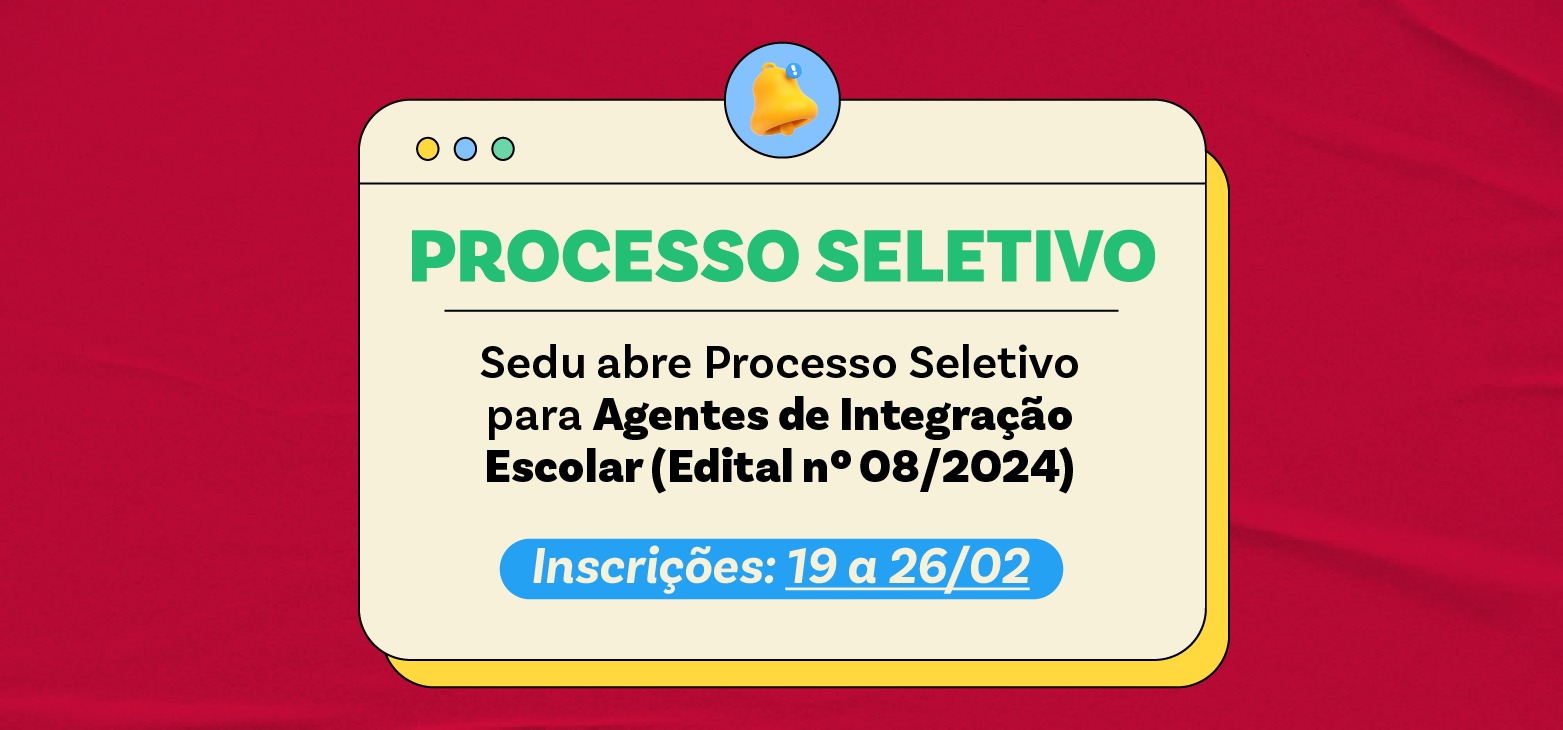 SEDU - Sedu abre processo seletivo para Agentes de Integração Escolar